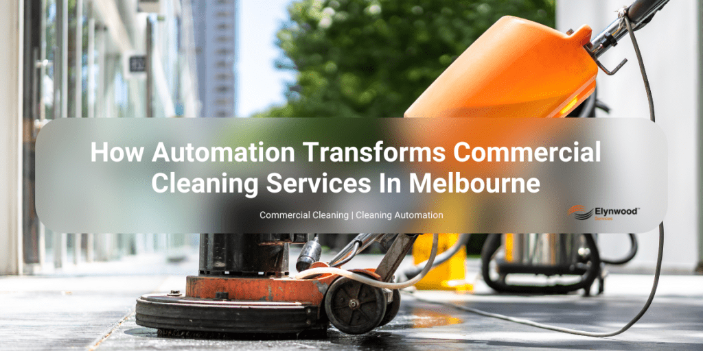 How Automation Can Transform the Cleaning Industry in Melbourne